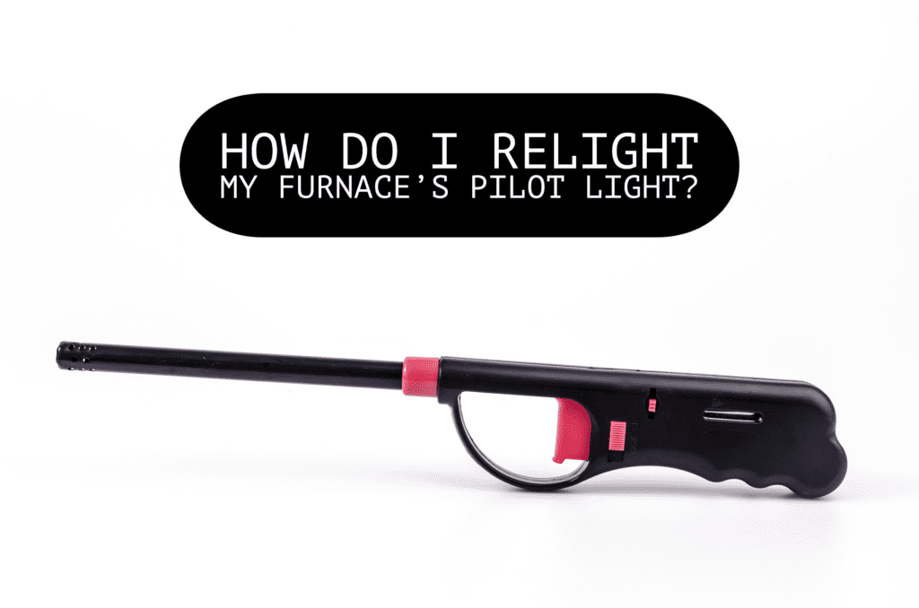Blog - HOW DO I RELIGHT MY FURNACE’S PILOT LIGHT?